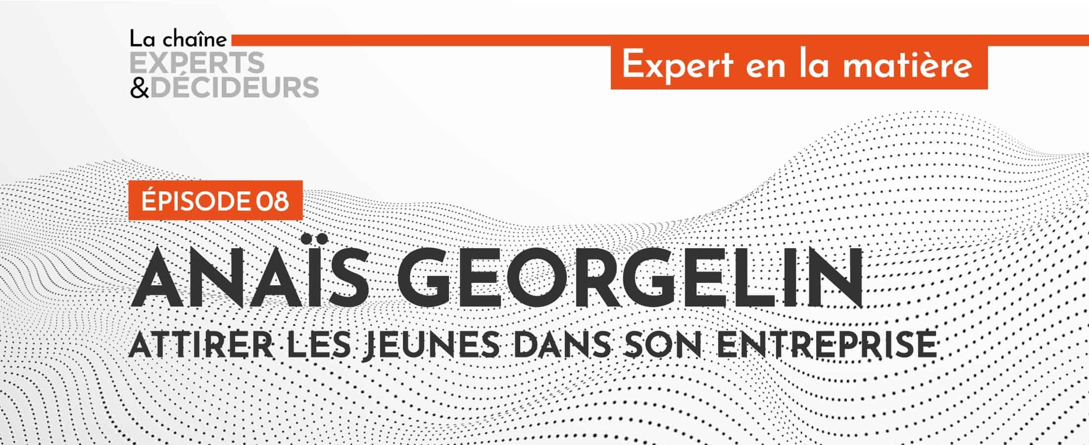 [Podcast] Anaïs Georgelin : Attirer les jeunes dans son entreprise